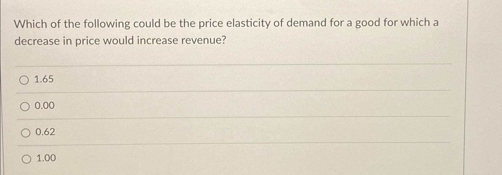 Solved Which of the following could be the price elasticity | Chegg.com
