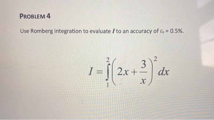 Solved PROBLEM 4 Use Romberg integration to evaluate I to an | Chegg.com