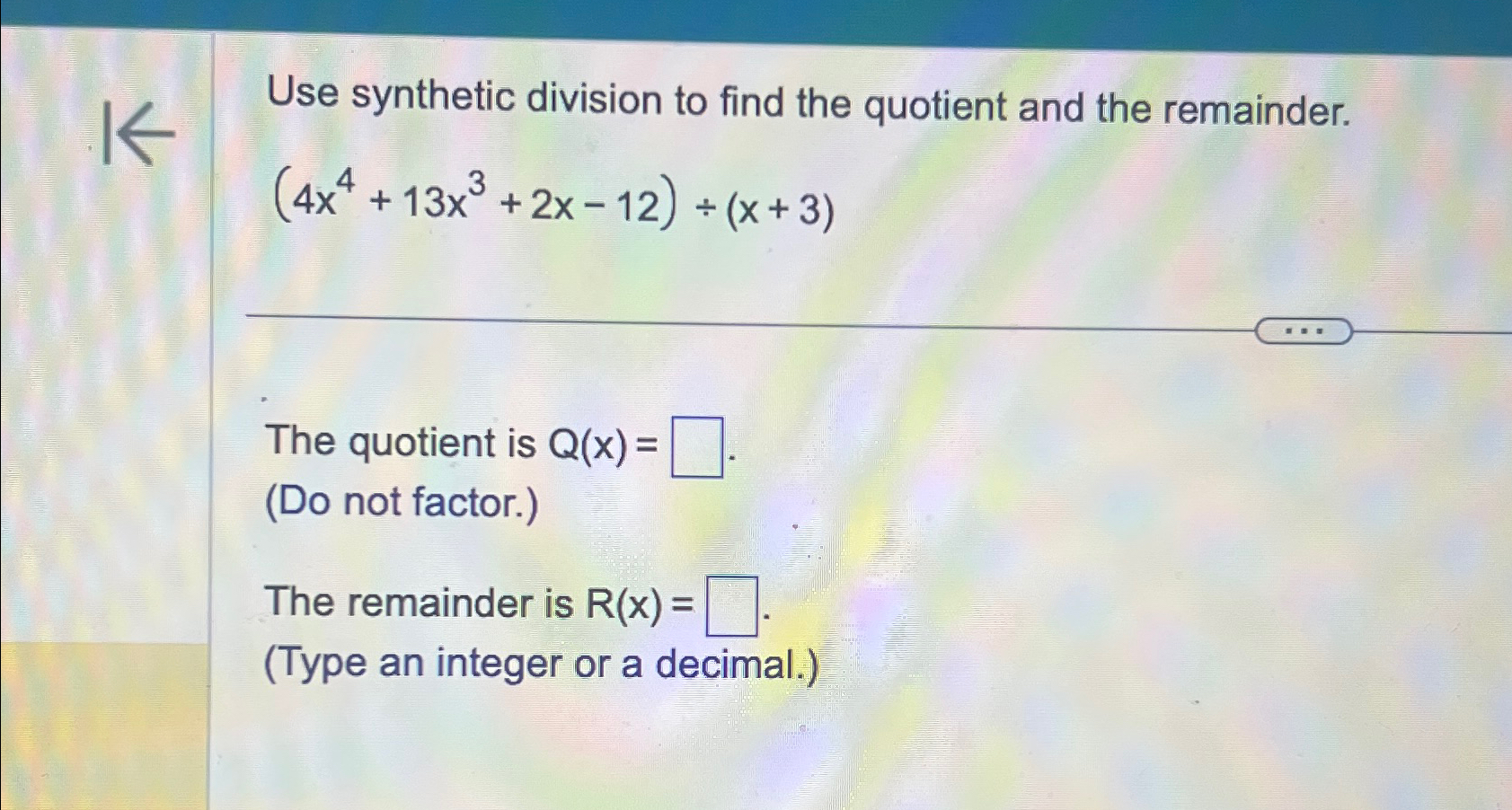 Solved Use synthetic division to find the quotient and the | Chegg.com