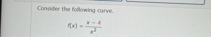 Solved Consider the following curve. f(x)=x2x−4Find the | Chegg.com