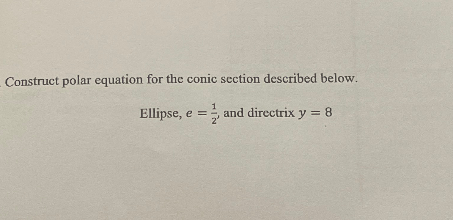 Solved Construct polar equation for the conic section | Chegg.com