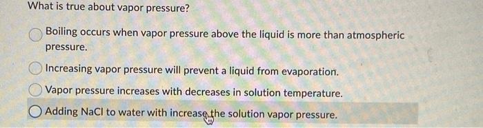 Solved What is true about vapor pressure? Boiling occurs | Chegg.com