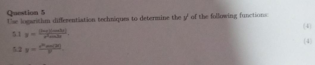 Solved Question 5 Ise logarithm differentiation techniques | Chegg.com