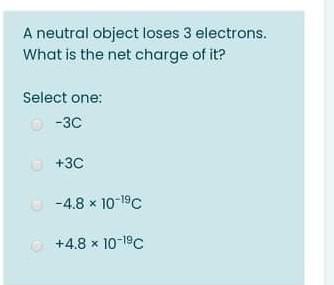 Solved A neutral object loses 3 electrons. What is the net | Chegg.com