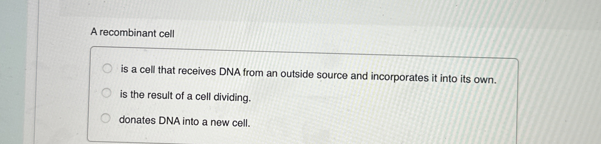 Solved A recombinant cellis a cell that receives DNA from an | Chegg.com