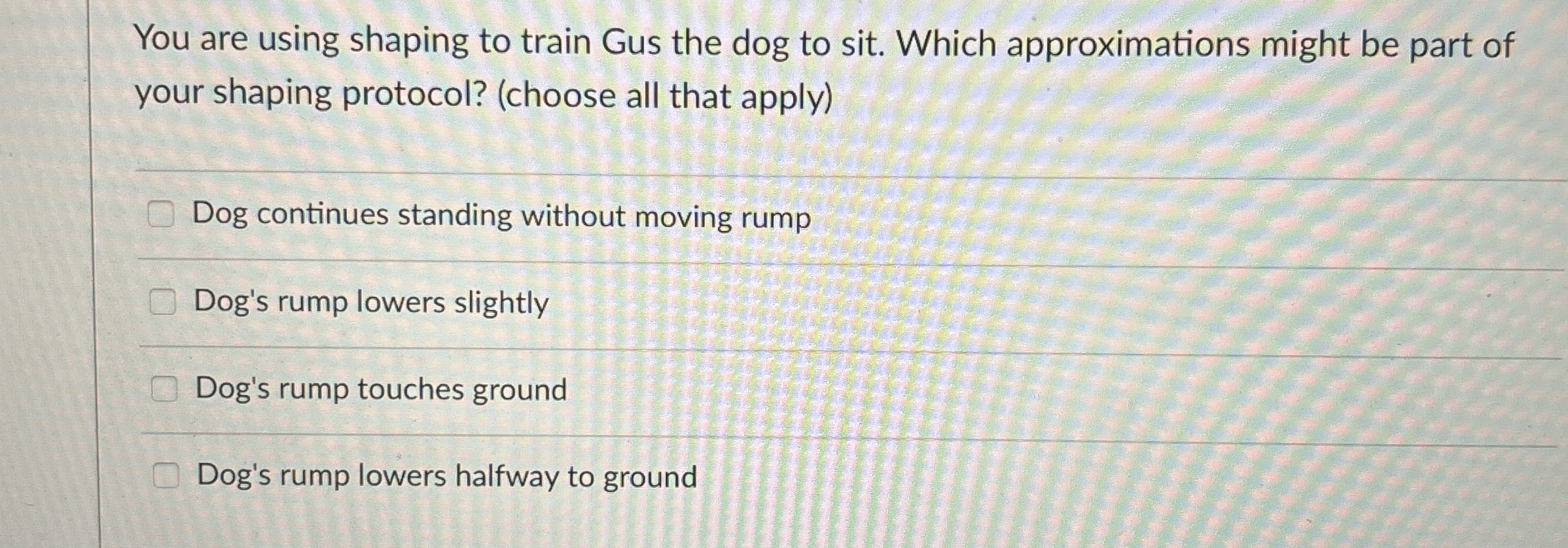 Solved You are using shaping to train Gus the dog to sit. | Chegg.com