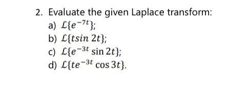 Solved 2. Evaluate the given Laplace transform: a) L{e−7t}; | Chegg.com