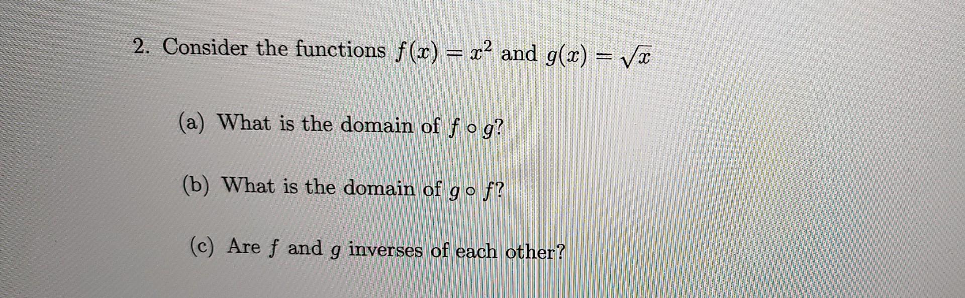 Solved 2. Consider the functions f(x)=x2 and g(x)=x (a) What | Chegg.com