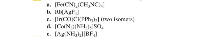 Solved a. [Fe(CN)2(CH3NC)4] b. Rb[AgF4] c. [Ir(CO)Cl(PPh3)2] | Chegg.com