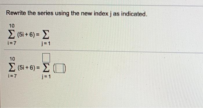 Solved Rewrite the series using the new index j as | Chegg.com