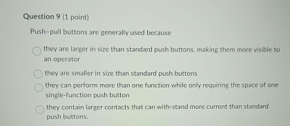 Solved Question 9 (1 ﻿point)Push-pull buttons are generally | Chegg.com