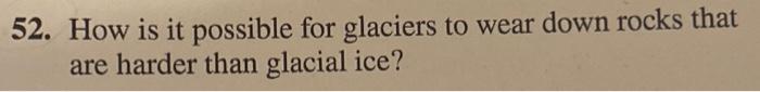 Solved How is it possible for glaciers to wear down rocks | Chegg.com