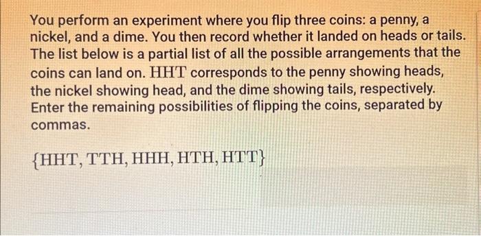 Solved You perform an experiment where you flip three coins: | Chegg.com