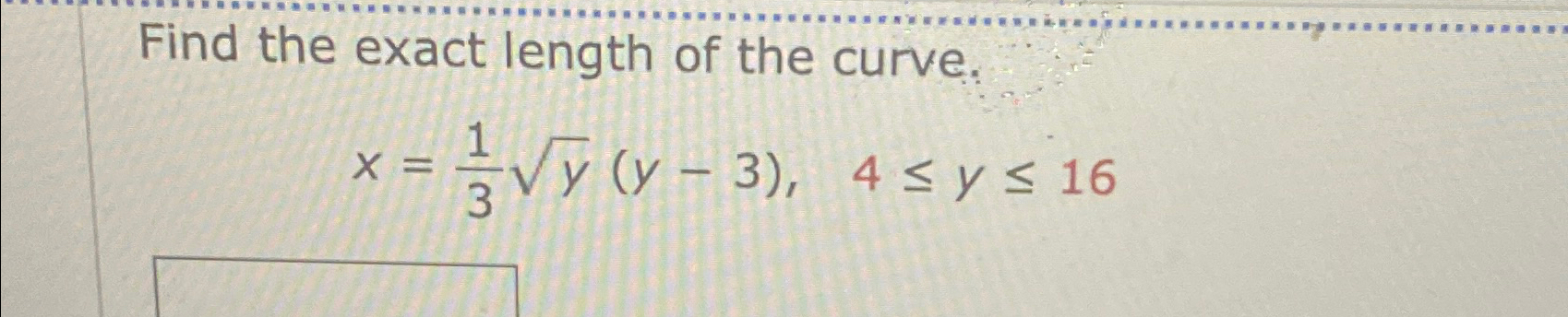 Solved Find the exact length of the curve.x=13y2(y-3),4≤y≤16 | Chegg.com