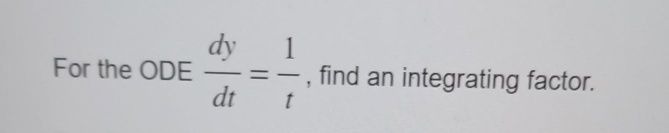 Solved For the ODE dtdy=t1, find an integrating factor. | Chegg.com