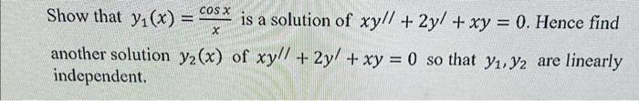 Solved Show that y1(x)=xcosx is a solution of xy′/+2y′+xy=0. | Chegg.com