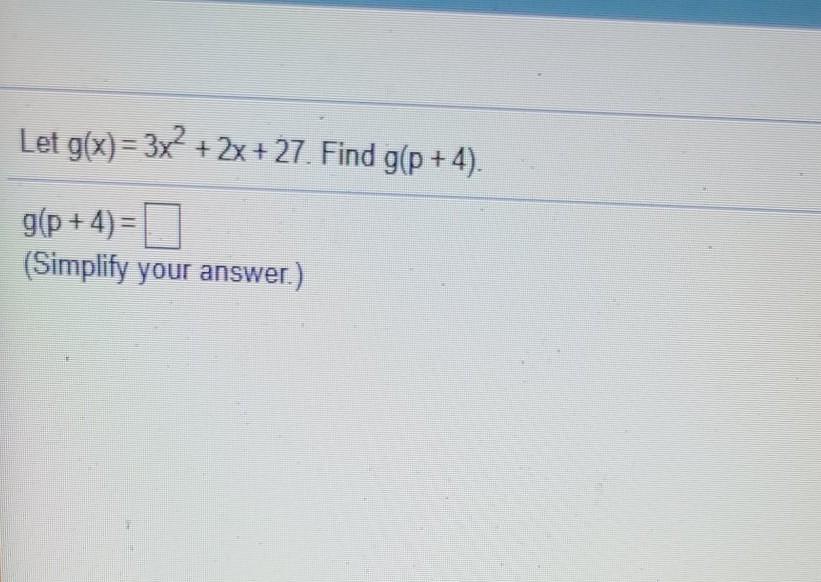 Solved Let g(x)= 3x2 + 2x + 27. Find g(p+4). g(p+4) = | Chegg.com