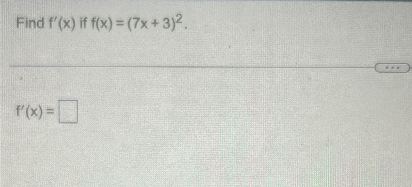 Solved Find f'(x) ﻿if f(x)=(7x+3)2f'(x)= | Chegg.com