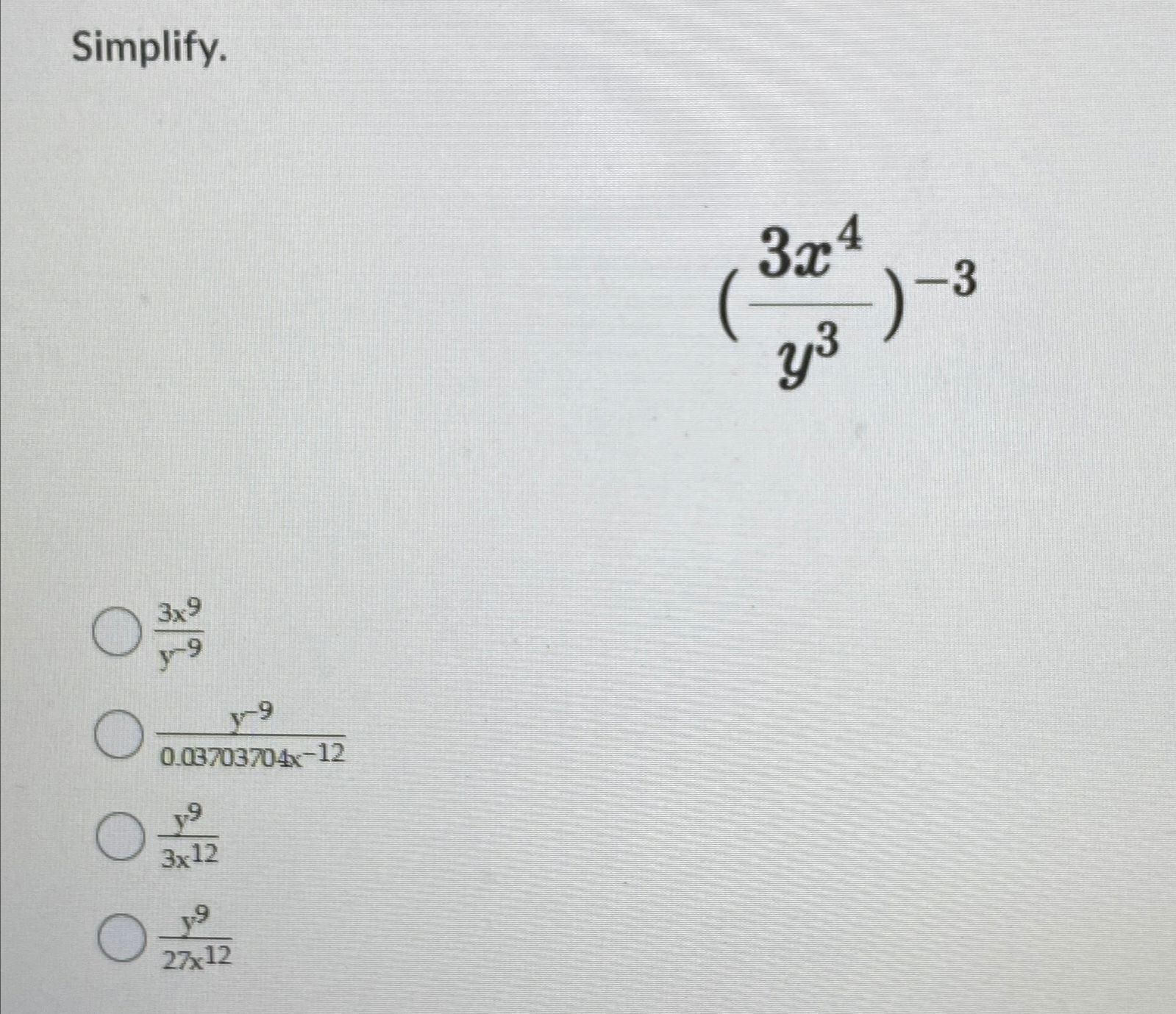 Solved Simplify.(3x4y3)-33x9y-9y-90.03703704x-12y93x12y927x1 | Chegg.com
