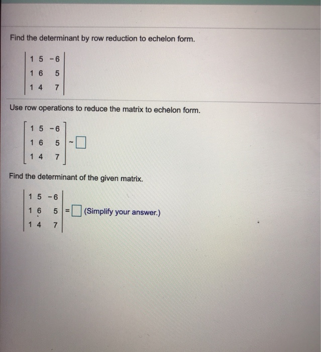 Solved Find the determinant by row reduction to echelon | Chegg.com