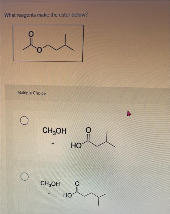 Solved What reagents make the ester below? Multiple Choice | Chegg.com