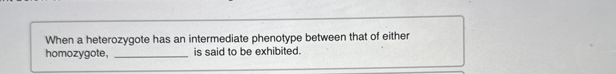 Solved When a heterozygote has an intermediate phenotype | Chegg.com