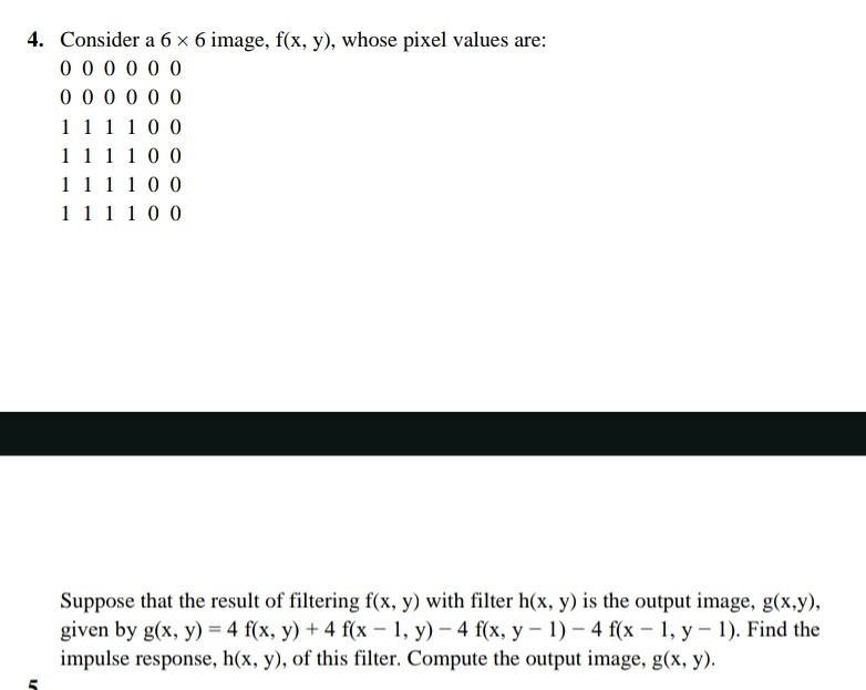 Solved 4. Consider a 6×6 image, f(x,y), whose pixel values | Chegg.com