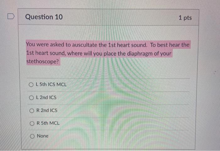 Solved Question 10 1 pts You were asked to auscultate the | Chegg.com