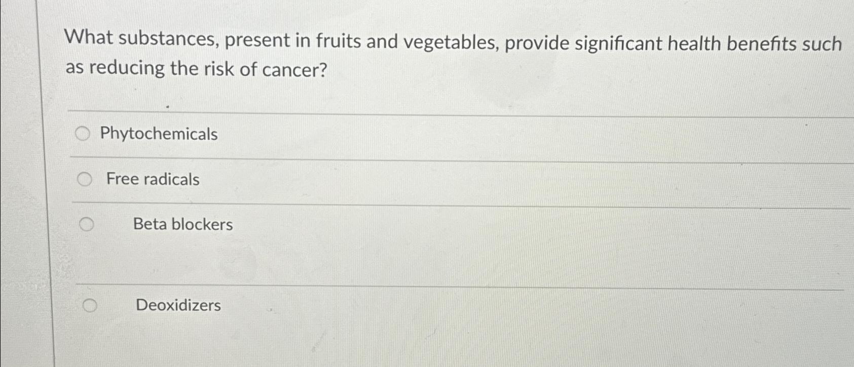 Solved What substances, present in fruits and vegetables, | Chegg.com