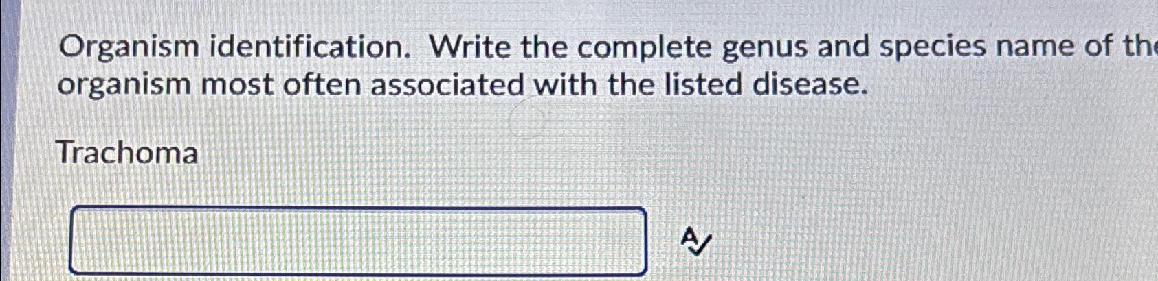 Solved Organism identification. Write the complete genus and | Chegg.com