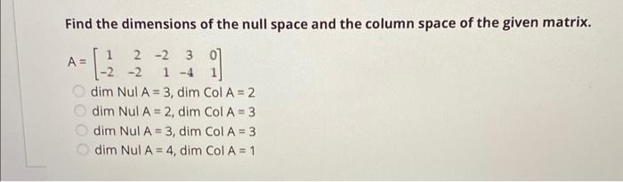 Solved Find the dimensions of the null space and the column | Chegg.com