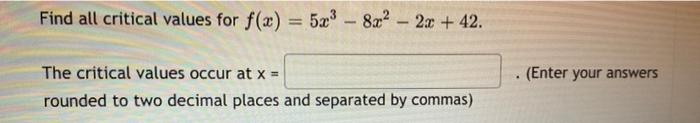 Solved Find all critical values for f(x) = 5x3 - 8x2 2x + | Chegg.com
