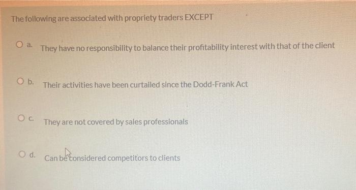 Solved The following are associated with propriety traders | Chegg.com