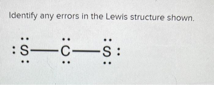 Solved Identify any errors in the Lewis structure | Chegg.com Solved Identify any errors in the Lewis structure | Chegg.com