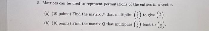 Solved 5. Matrices can be used to represent permutations of | Chegg.com