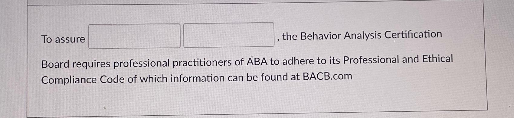 Solved To assure , ﻿the Behavior Analysis CertificationBoard | Chegg.com