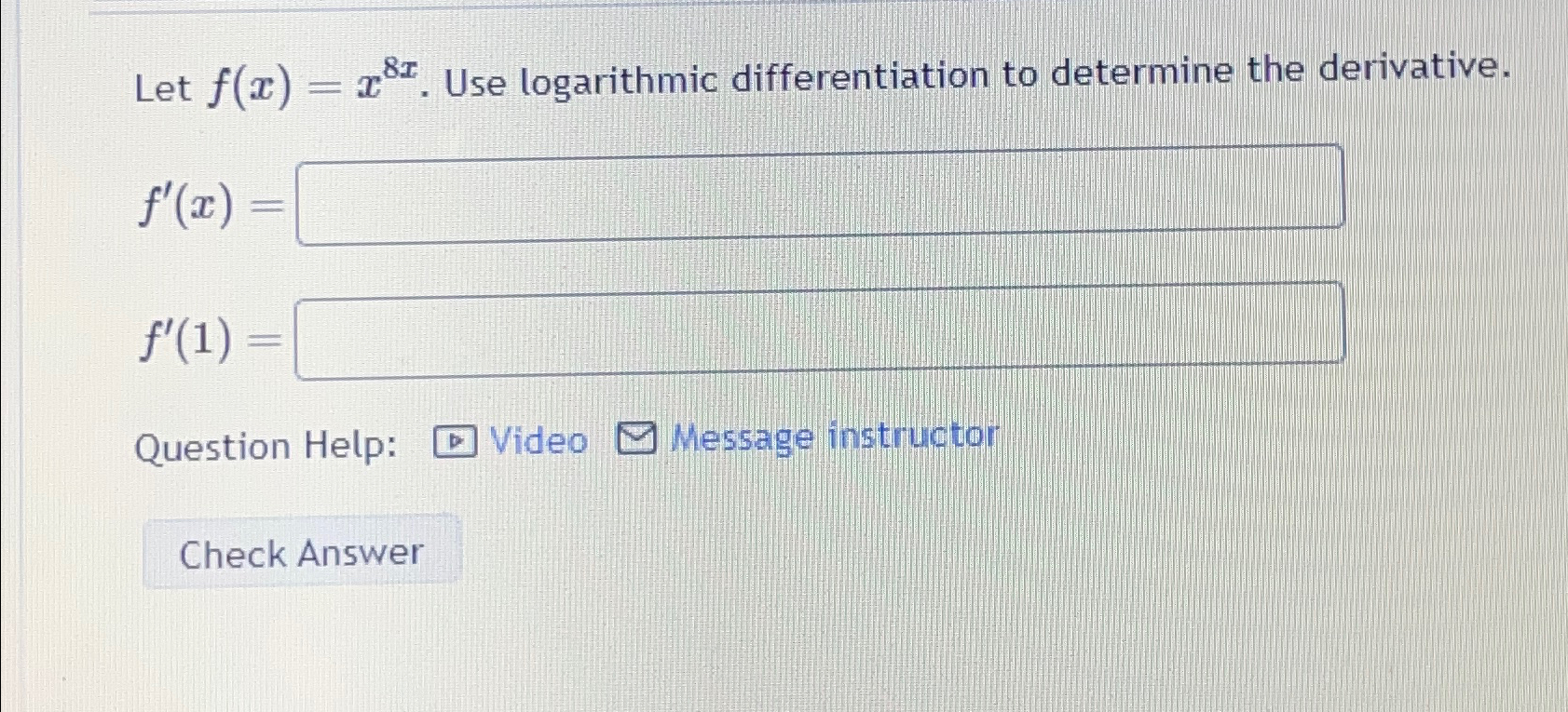 Solved Let f(x)=x8x. ﻿Use logarithmic differentiation to | Chegg.com
