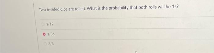 Solved Two 6-sided dice are rolled. What is the probability | Chegg.com