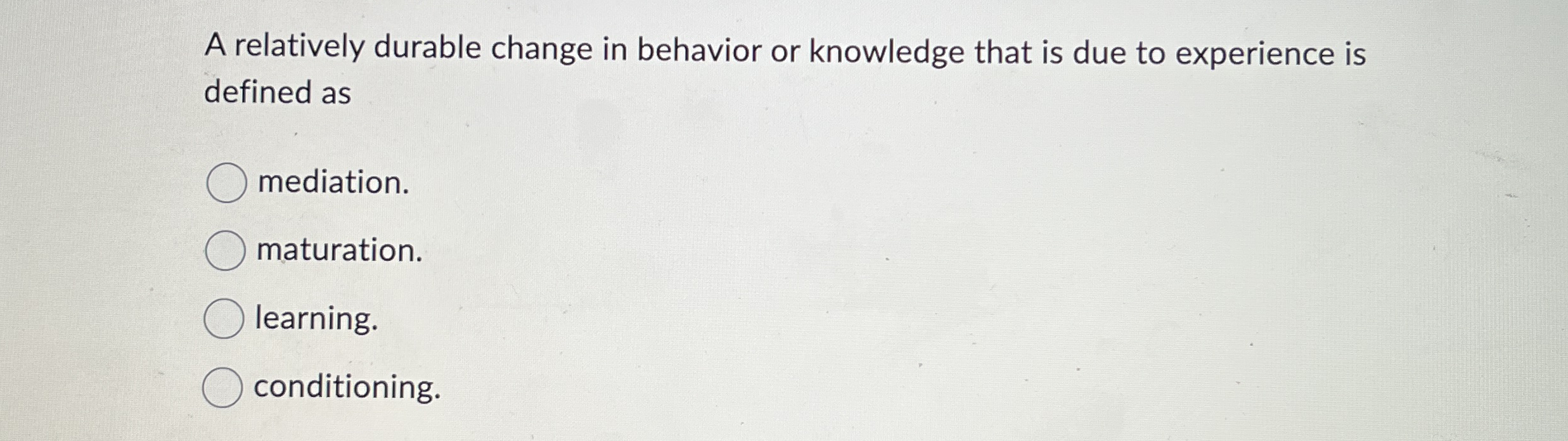 Solved A relatively durable change in behavior or knowledge | Chegg.com