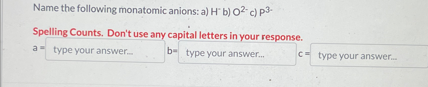 Solved Name the following monatomic anions: a) H-b) O2- | Chegg.com