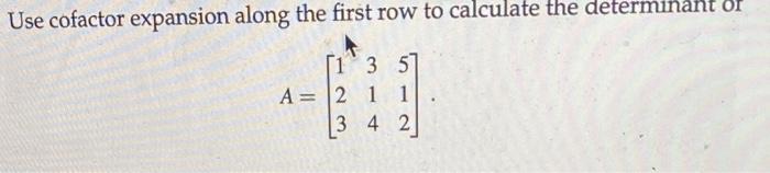 Solved Use cofactor expansion along the first row to | Chegg.com