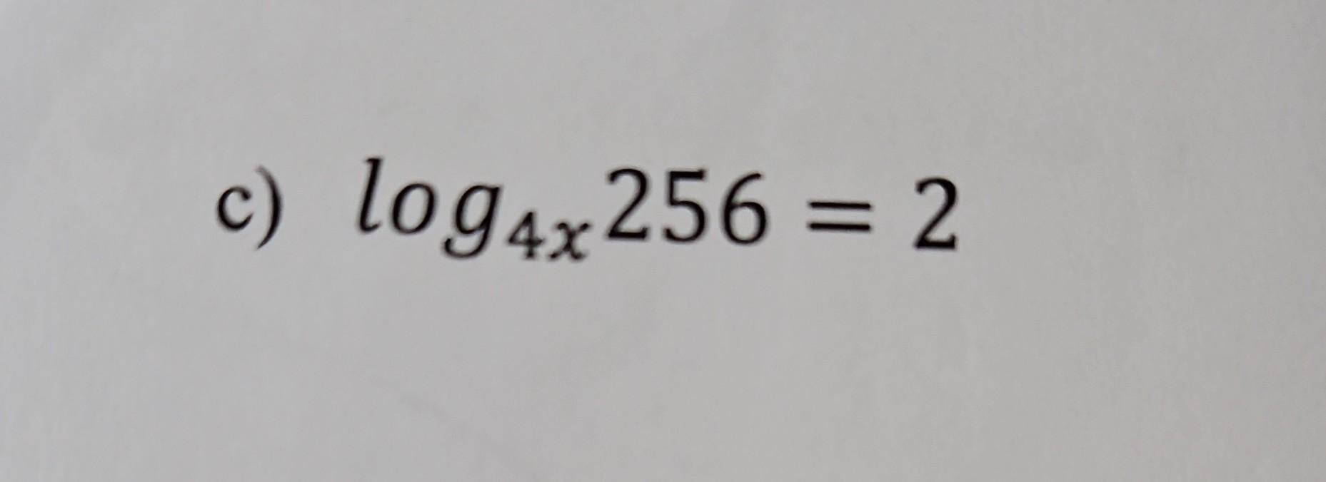 Solved log4x256=2 | Chegg.com