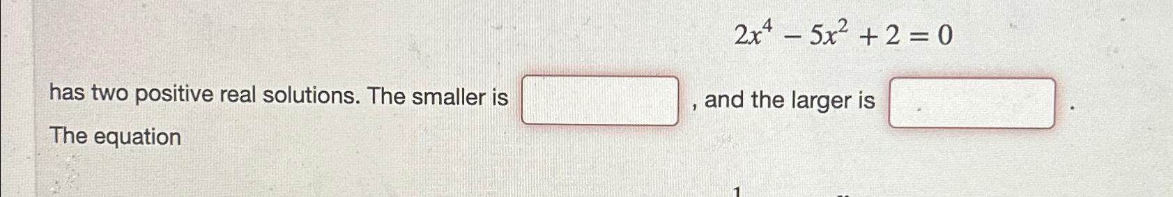 Solved 2x4-5x2+2=0has two positive real solutions. The | Chegg.com