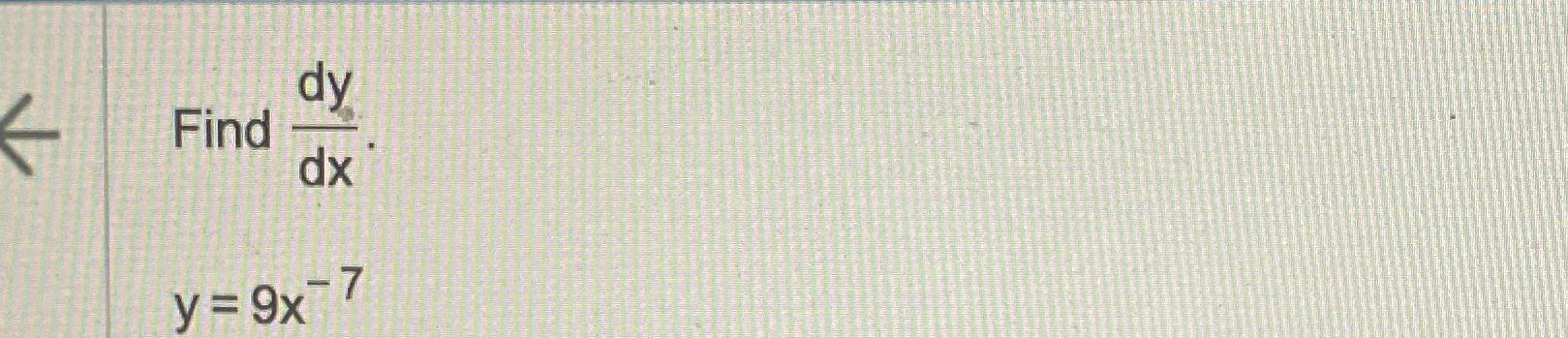 Solved Find dydx.y=9x-7 | Chegg.com