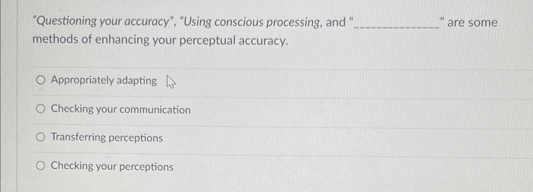 Solved "Questioning your accuracy", "Using conscious | Chegg.com