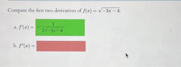 Solved Compute the first two derivatives of f(x)=−3x−4. a. | Chegg.com