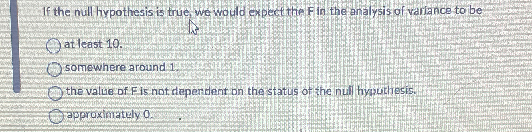 Solved If the null hypothesis is true, we would expect the F | Chegg.com