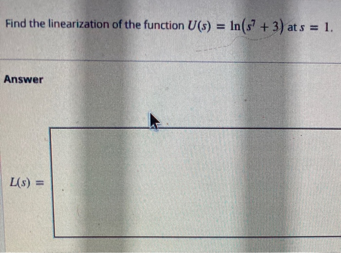 Solved Find The Linearization Of The Function U S Ln S