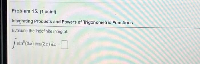 Solved Problem 15. (1 point) Integrating Products and Powers | Chegg.com