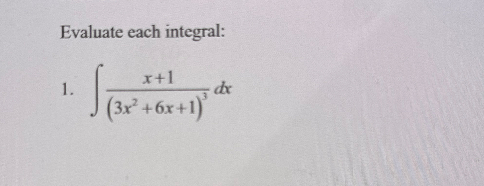 Solved Evaluate each integral:∫﻿﻿x+1(3x2+6x+1)3dx | Chegg.com